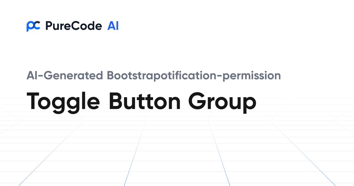 Build Great Bootstrapotification Permission Toggle Button Group Components Faster Using Ai Tools
