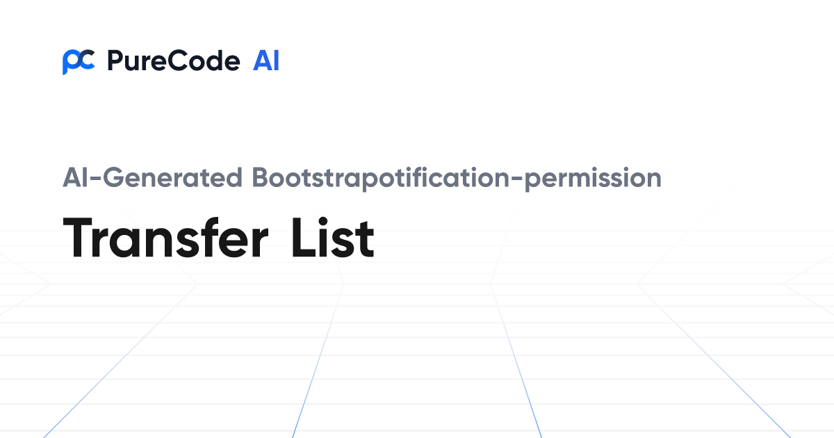 Build Great Bootstrapotification permission Transfer list Components Faster Using AI Tools