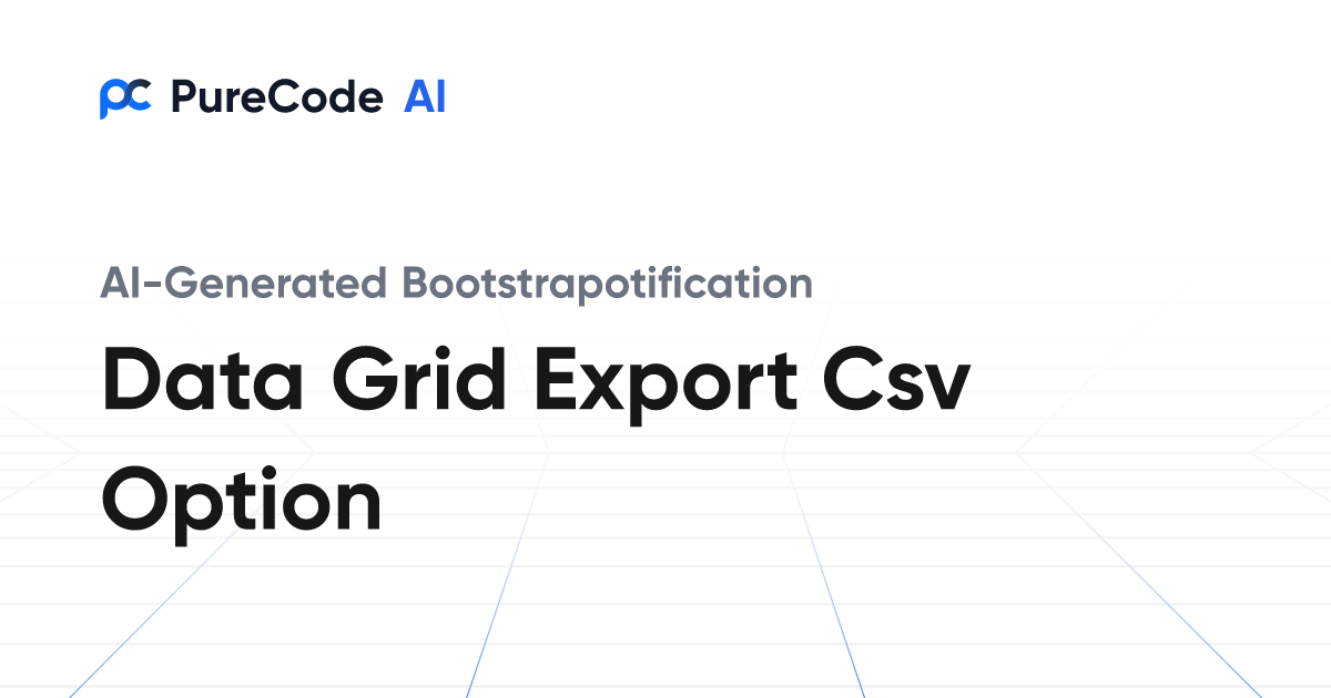 Build Great Bootstrapotification Data grid export csv option Components Faster Using AI Tools