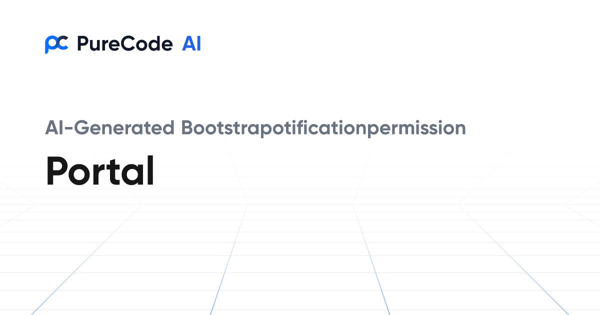 Build Great Bootstrapotificationpermission Portal Components Faster Using AI Tools