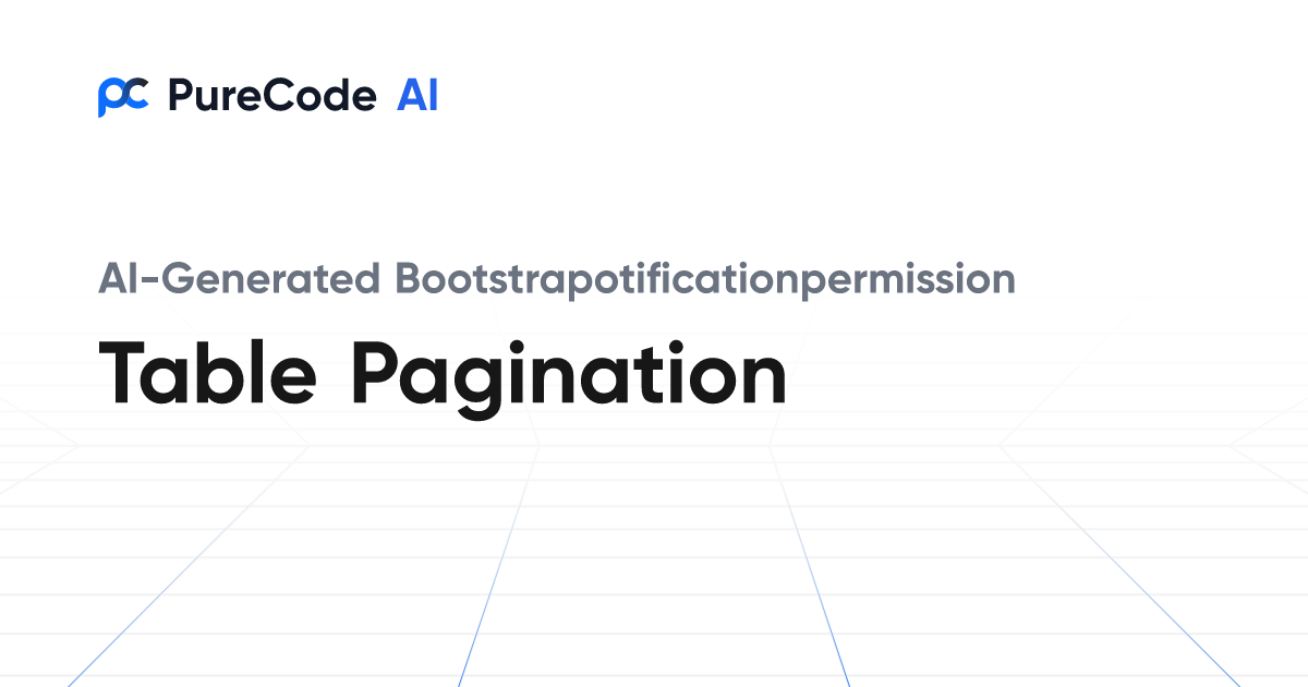 Build Great Bootstrapotificationpermission Table pagination Components Faster Using AI Tools
