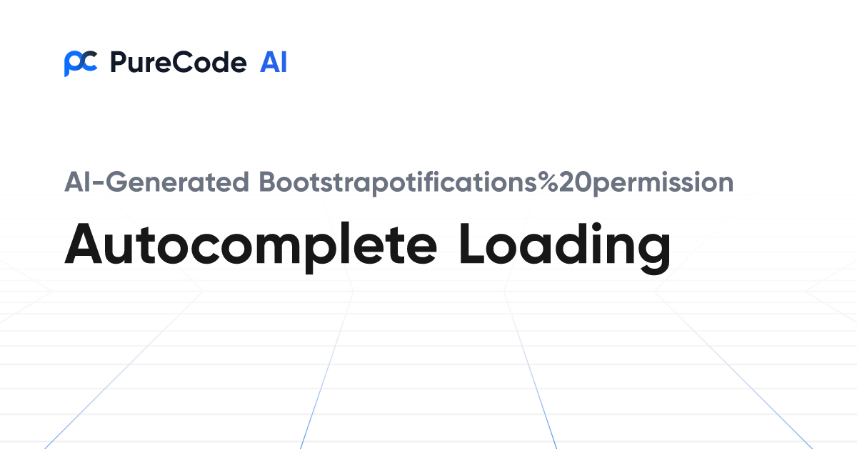 Build Great Bootstrapotifications20permission Autocomplete Loading Components Faster Using Ai Tools