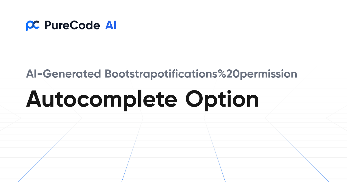 Build Great Bootstrapotifications20permission Autocomplete Option Components Faster Using Ai Tools