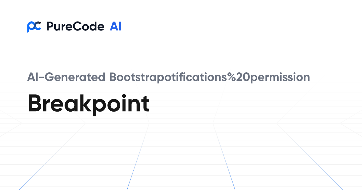 Build Great Bootstrapotifications Permission Breakpoint Components Faster Using Ai Tools