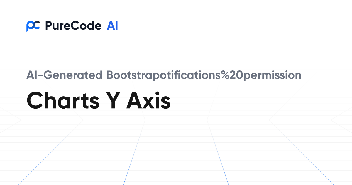 Build Great Bootstrapotifications20permission Charts Y Axis Components Faster Using Ai Tools