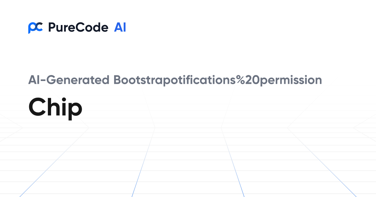 Build Great Bootstrapotifications Permission Chip Components Faster Using Ai Tools