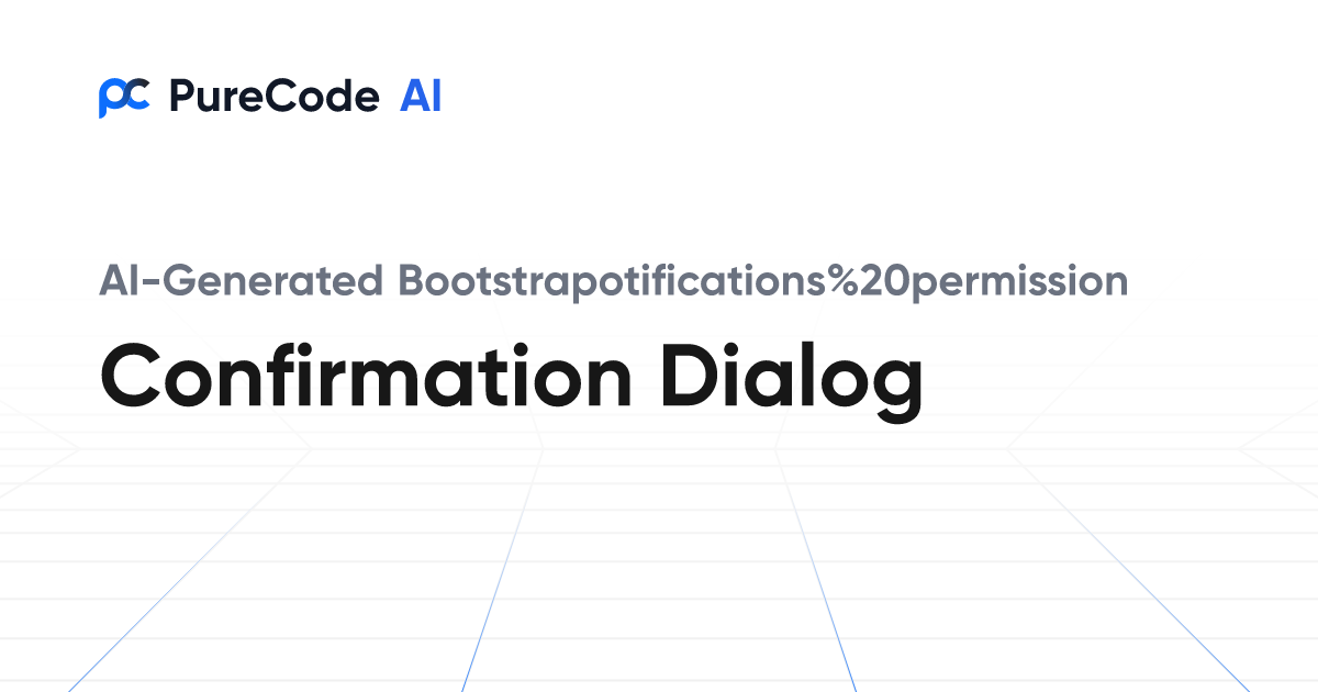Build Great Bootstrapotifications permission Confirmation dialog Components Faster Using AI Tools