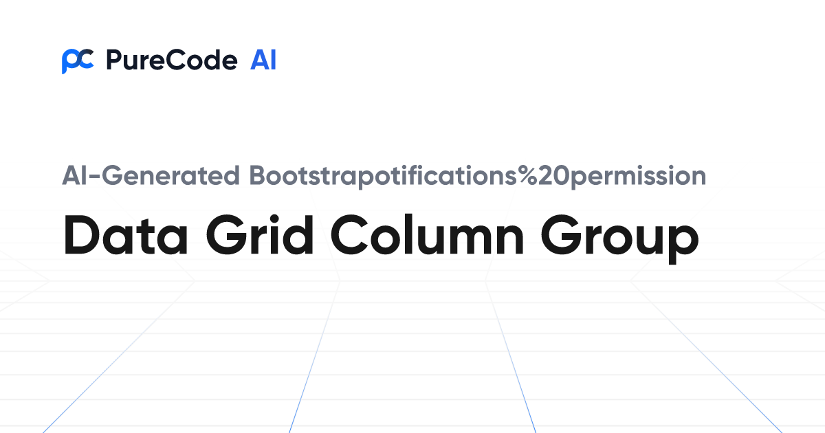 Build Great Bootstrapotifications Permission Data Grid Column Group Components Faster Using Ai Tools