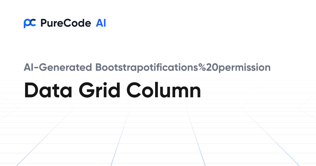 Build Great Bootstrapotifications Permission Data Grid Column Components Faster Using Ai Tools