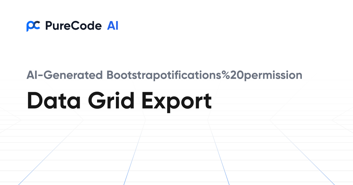 Build Great Bootstrapotifications20permission Data Grid Export Components Faster Using Ai Tools