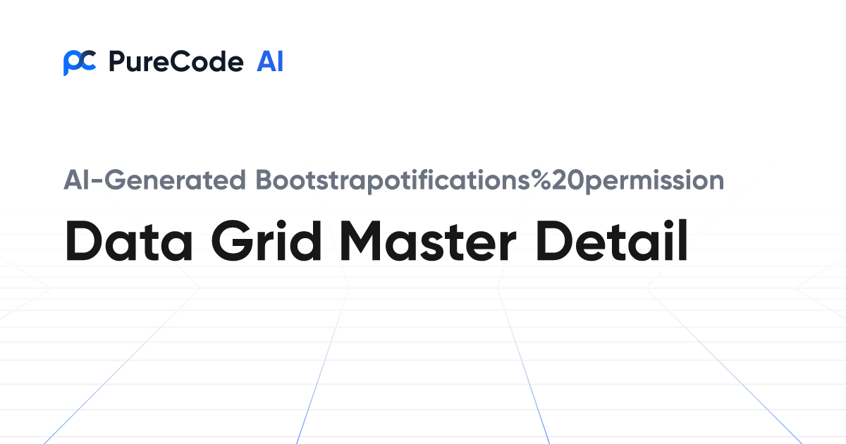 Build Great Bootstrapotifications Permission Data Grid Master Detail Components Faster Using Ai