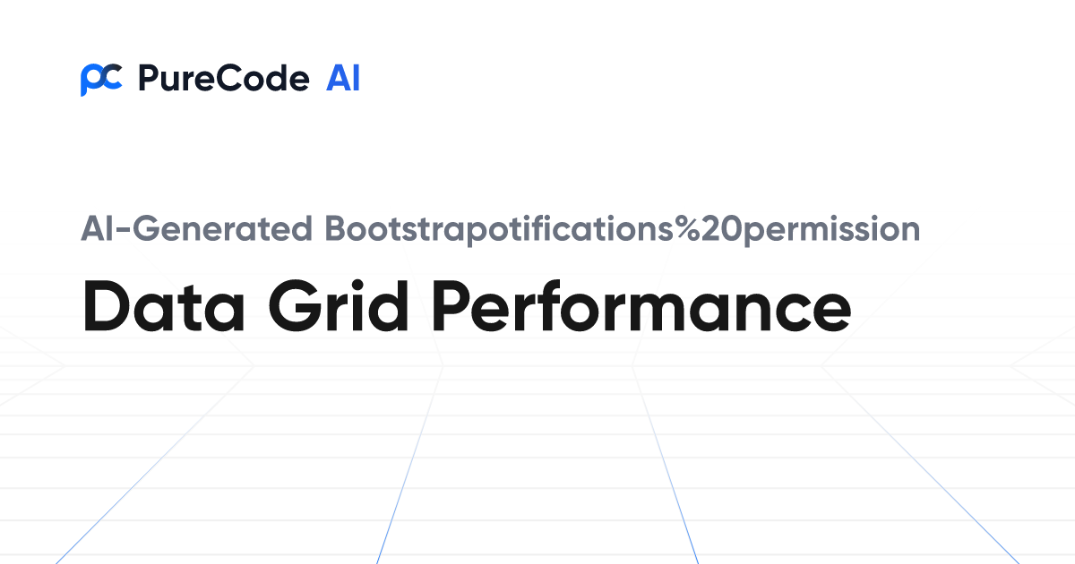 Build Great Bootstrapotifications Permission Data Grid Performance Components Faster Using Ai Tools