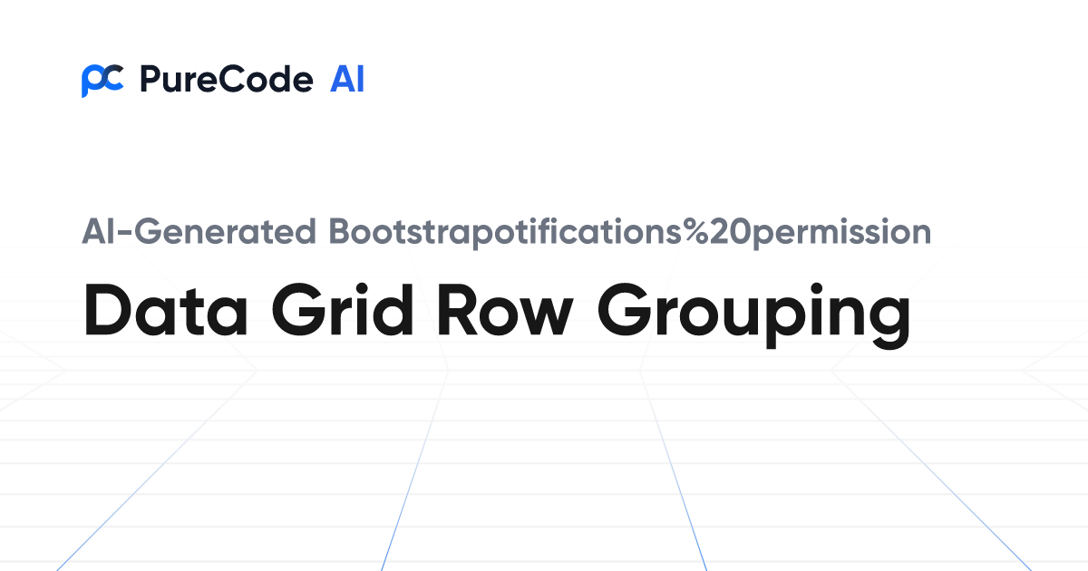 Build Great Bootstrapotifications Permission Data Grid Row Grouping Components Faster Using Ai Tools
