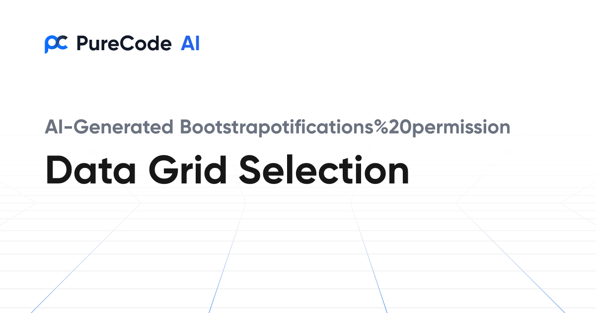 Build Great Bootstrapotifications Permission Data Grid Selection Components Faster Using Ai Tools