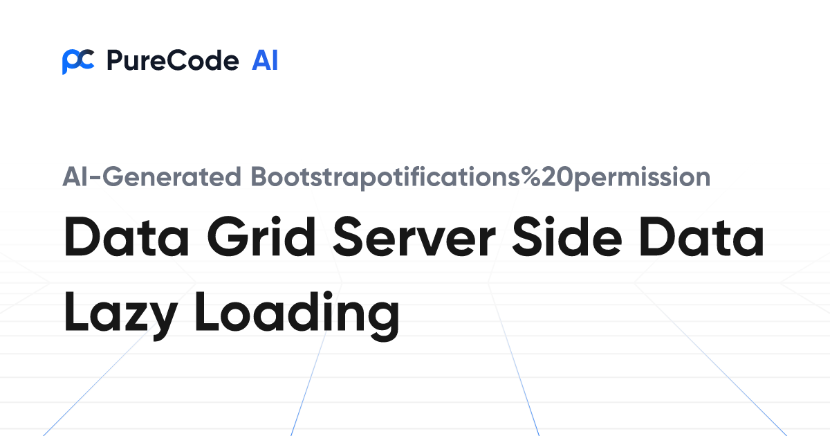 Build Great Bootstrapotifications Permission Data Grid Server Side Data Lazy Loading Components