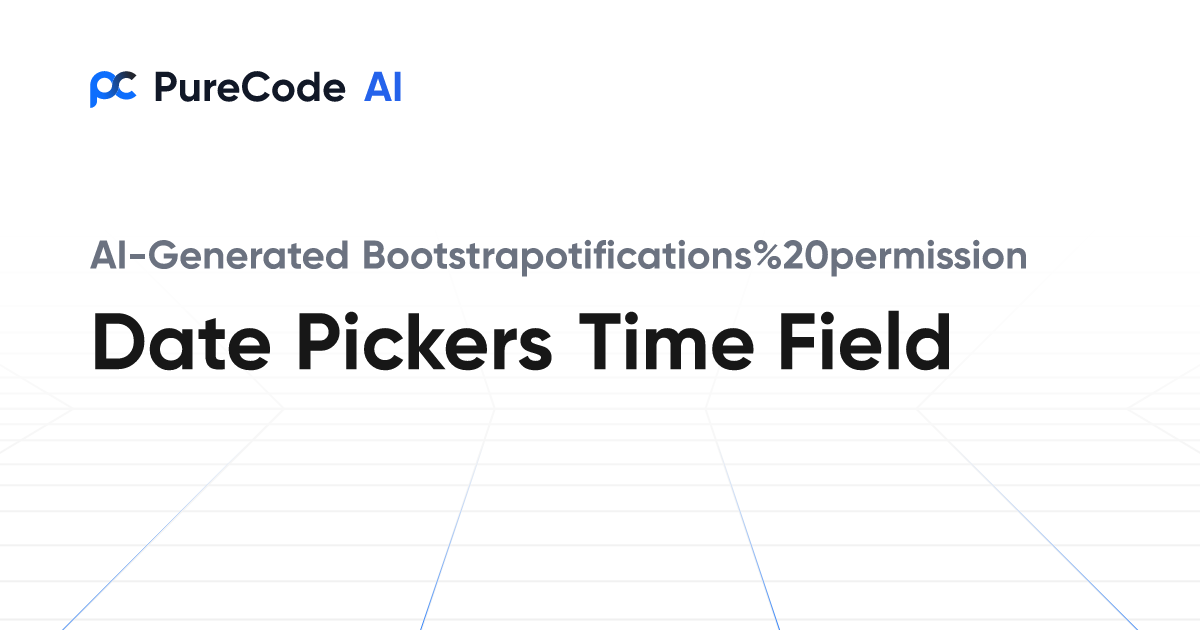 Build Great Bootstrapotifications20permission Date Pickers Time Field Components Faster Using