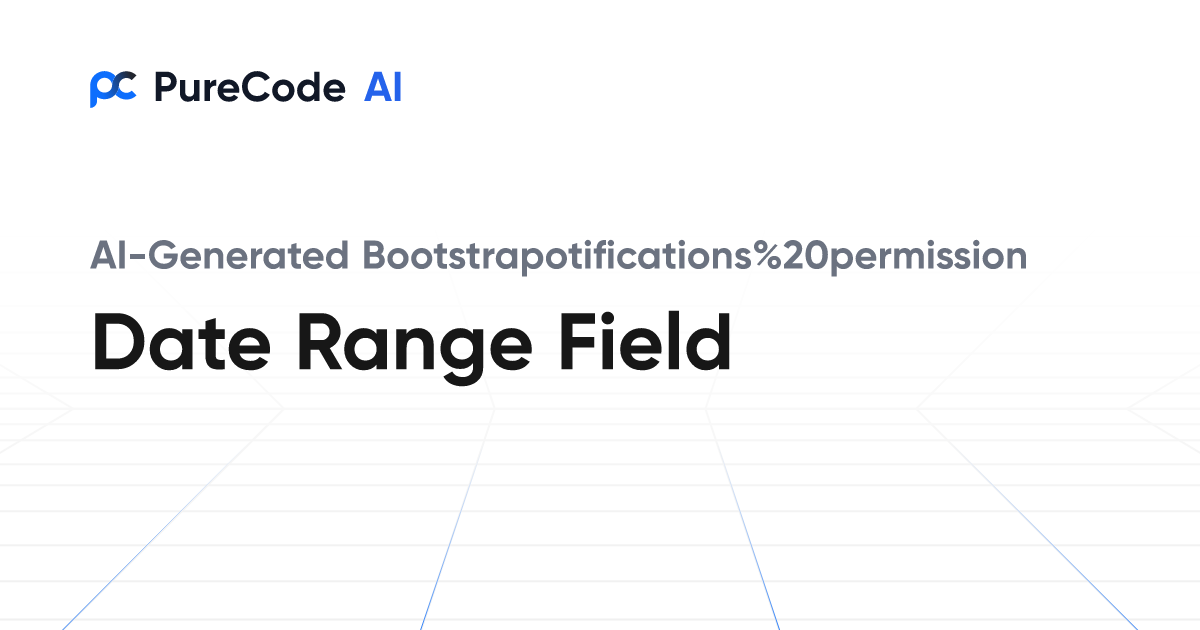 Build Great Bootstrapotifications20permission Date Range Field Components Faster Using Ai Tools