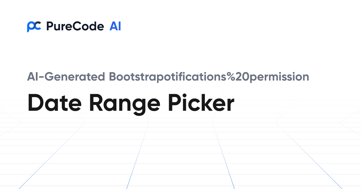 Build Great Bootstrapotifications20permission Date Range Picker Components Faster Using Ai Tools