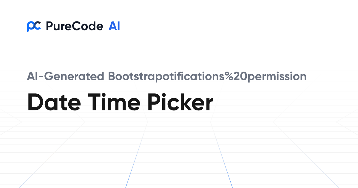 Build Great Bootstrapotifications Permission Date Time Picker Components Faster Using Ai Tools