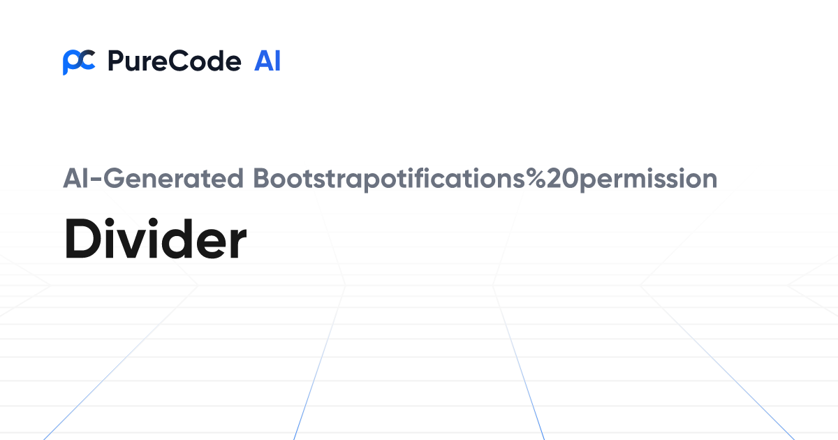 Build Great Bootstrapotifications Permission Divider Components Faster Using Ai Tools