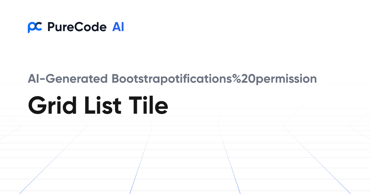 Build Great Bootstrapotifications20permission Grid List Tile Components Faster Using Ai Tools