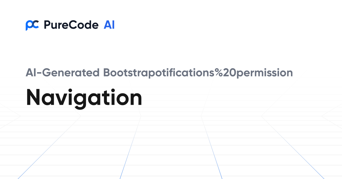Build Great Bootstrapotifications Permission Navigation Components Faster Using Ai Tools