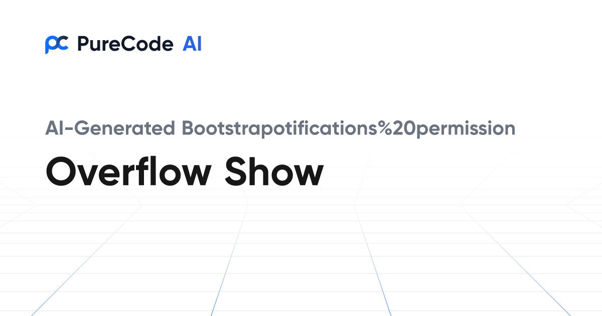 Build Great Bootstrapotifications Permission Overflow Show Components Faster Using Ai Tools