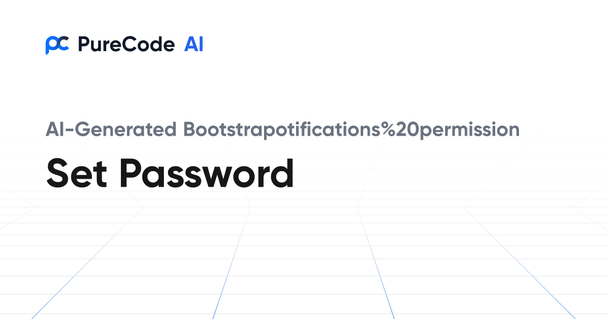 Build Great Bootstrapotifications%20permission Set password Components Faster Using AI Tools