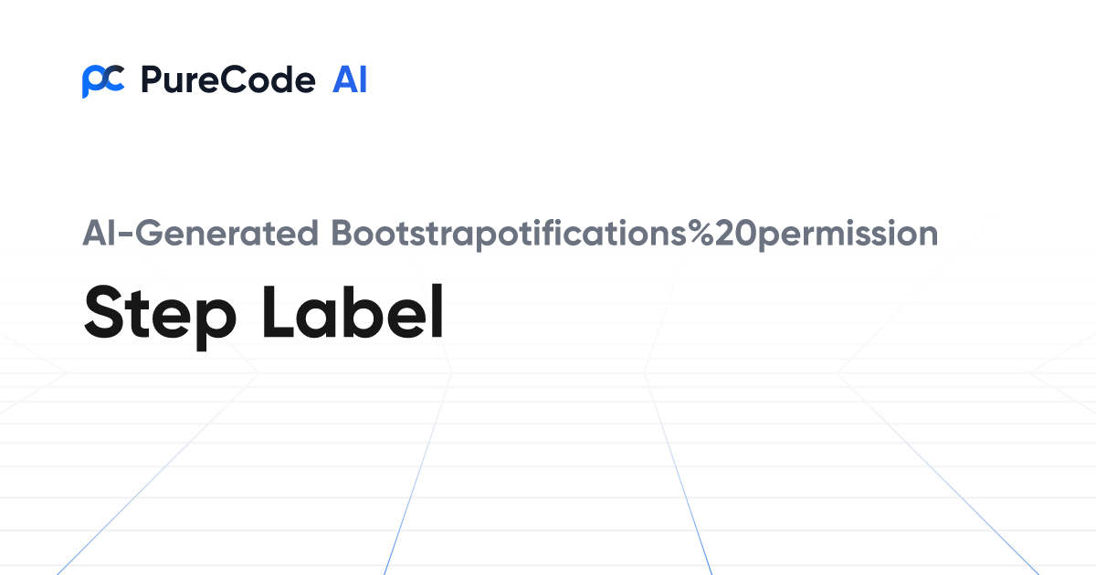 Build Great Bootstrapotifications permission Step label Components ...