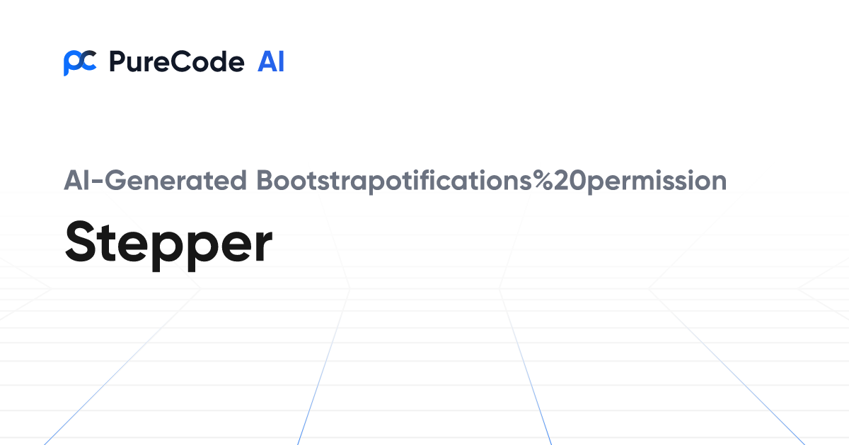 Build Great Bootstrapotifications Permission Stepper Components Faster Using Ai Tools