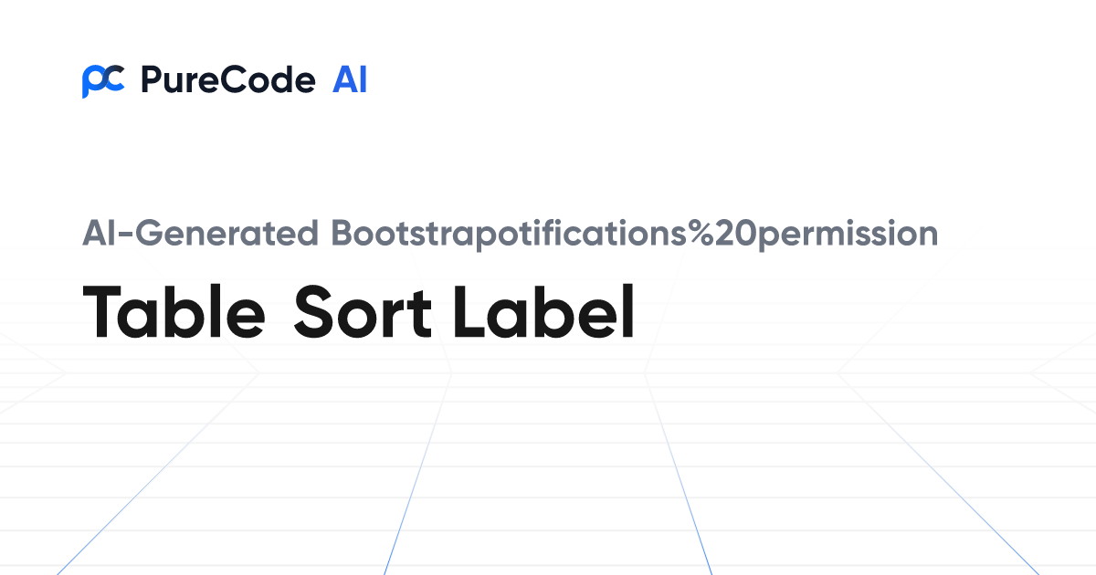 Build Great Bootstrapotifications Permission Table Sort Label Components Faster Using Ai Tools