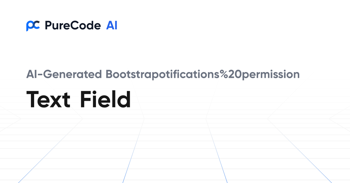 Build Great Bootstrapotifications Permission Text Field Components Faster Using Ai Tools