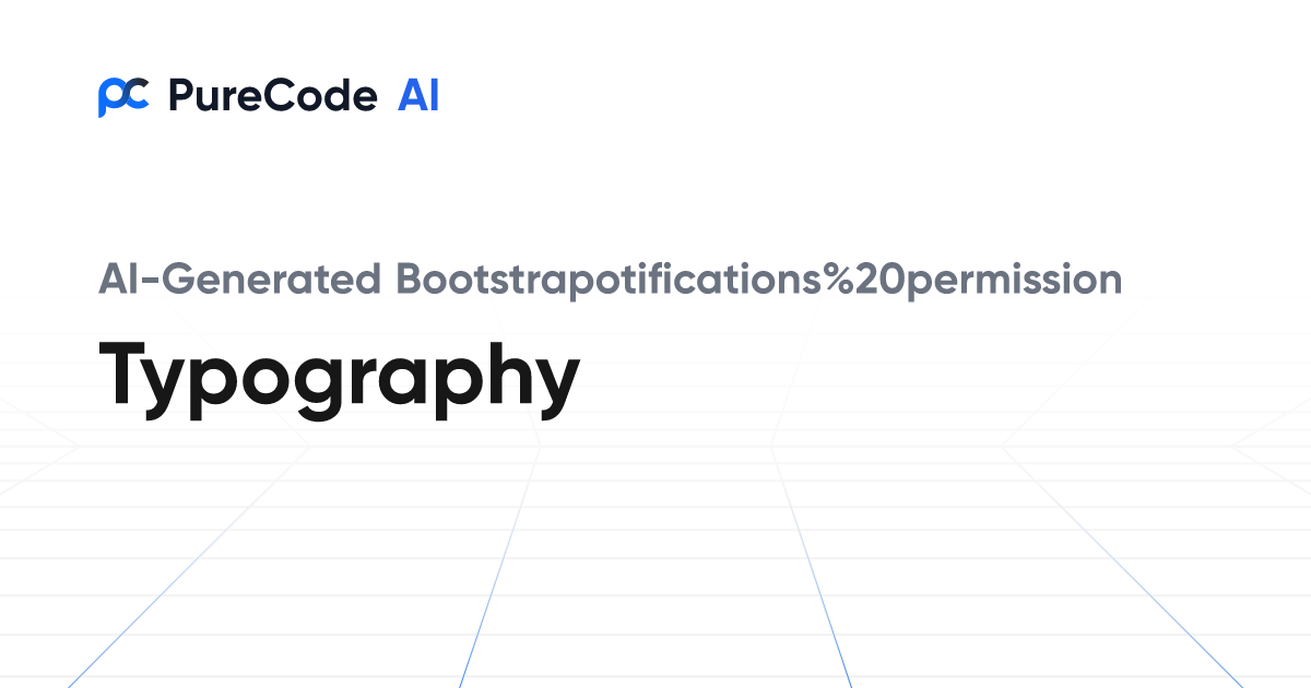 Build Great Bootstrapotifications Permission Typography Components Faster Using Ai Tools