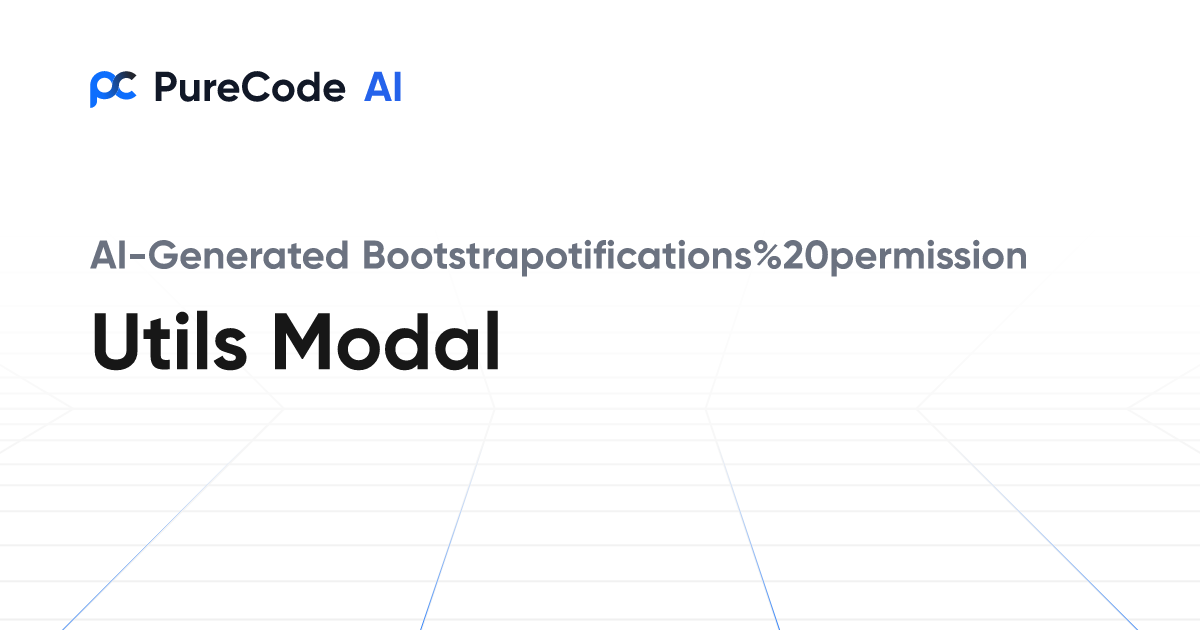Build Great Bootstrapotifications Permission Utils Modal Components Faster Using Ai Tools