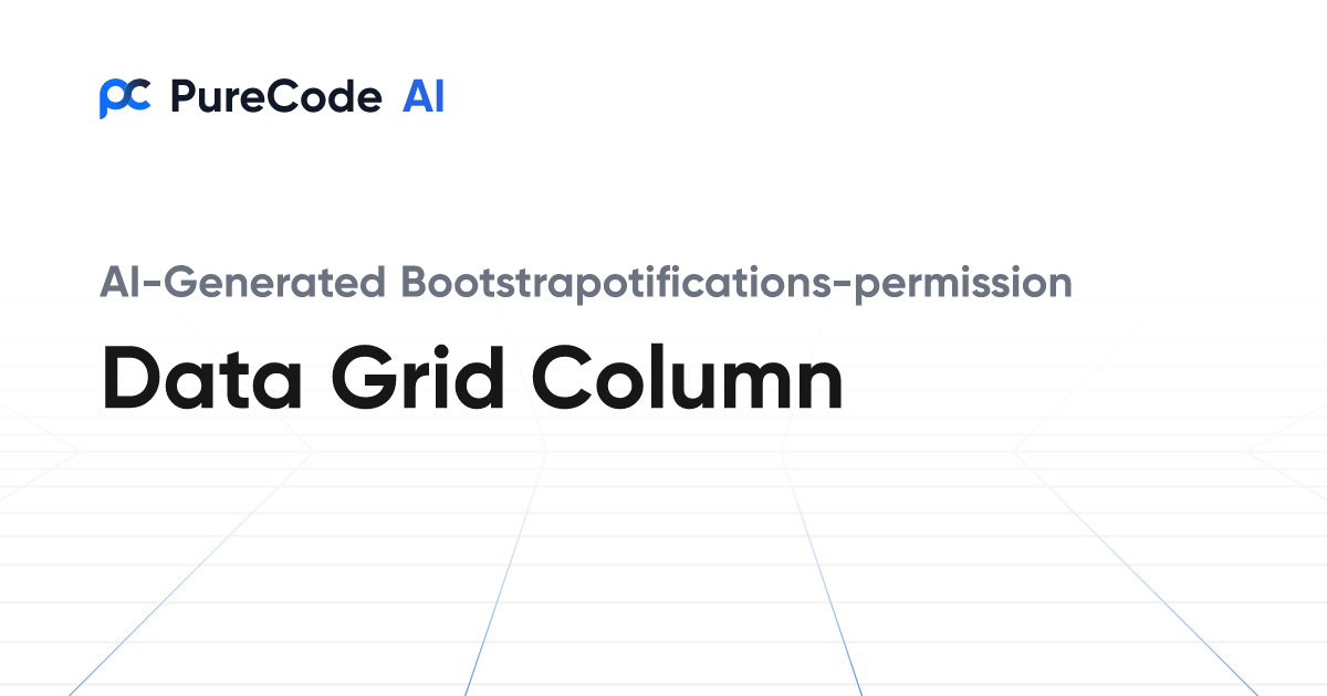 Build Great Bootstrapotifications Permission Data Grid Column Components Faster Using Ai Tools