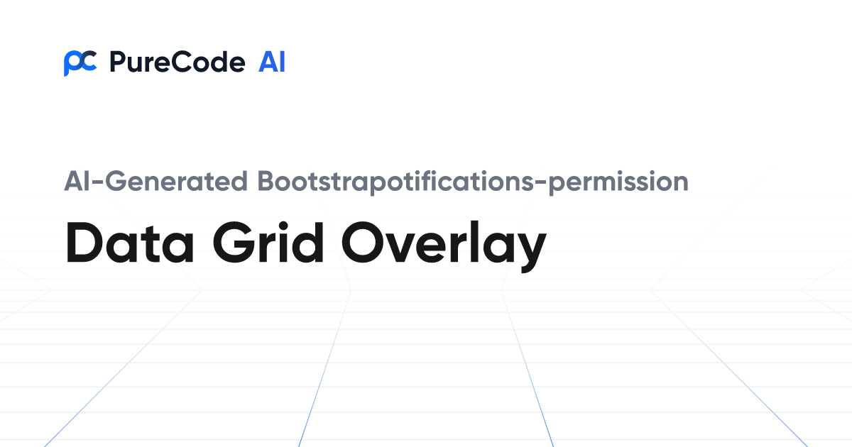 Build Great Bootstrapotifications Permission Data Grid Overlay Components Faster Using Ai Tools
