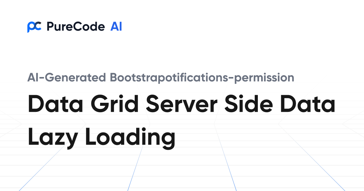 Build Great Bootstrapotifications permission Data grid server side data lazy loading Components ...