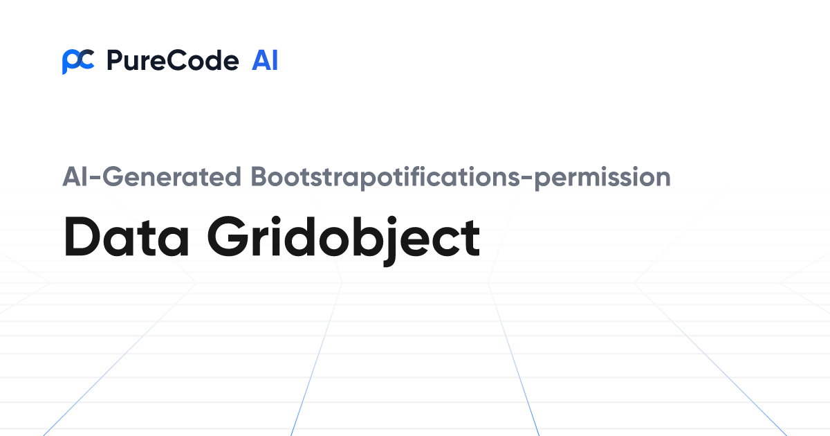Build Great Bootstrapotifications Permission Data Gridobject Components Faster Using Ai Tools