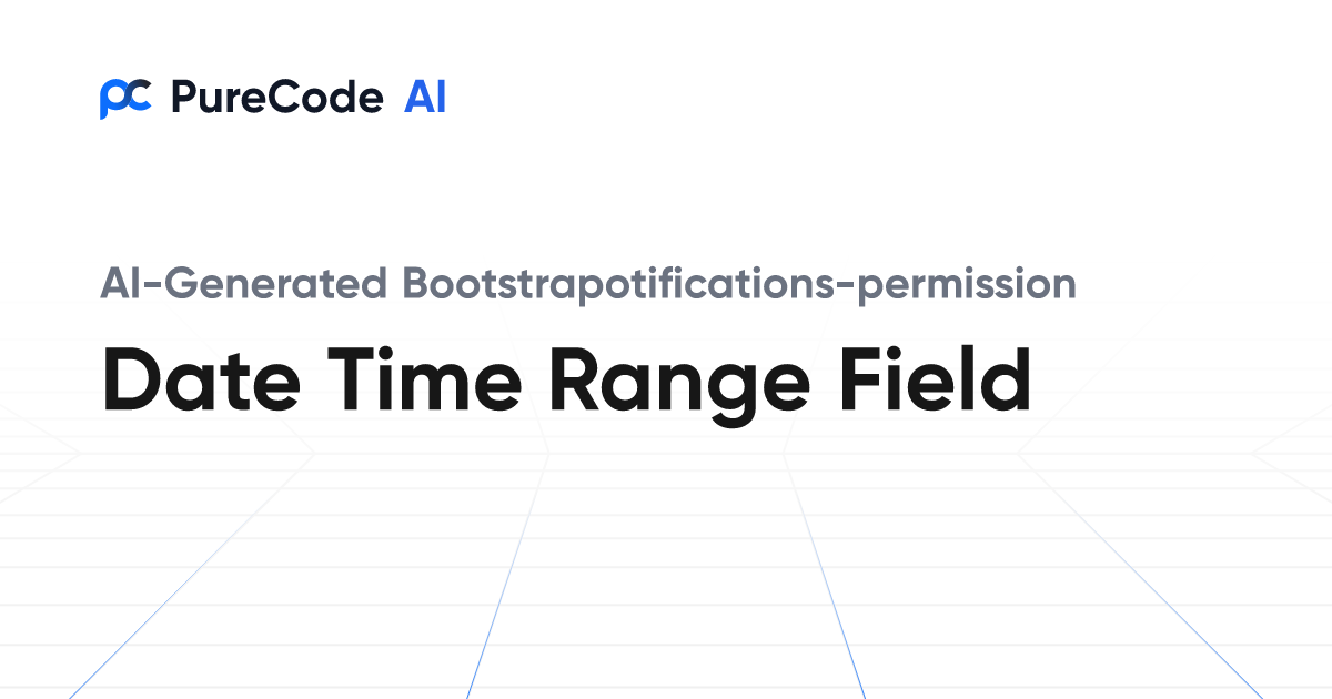 Build Great Bootstrapotifications Permission Date Time Range Field Components Faster Using Ai Tools