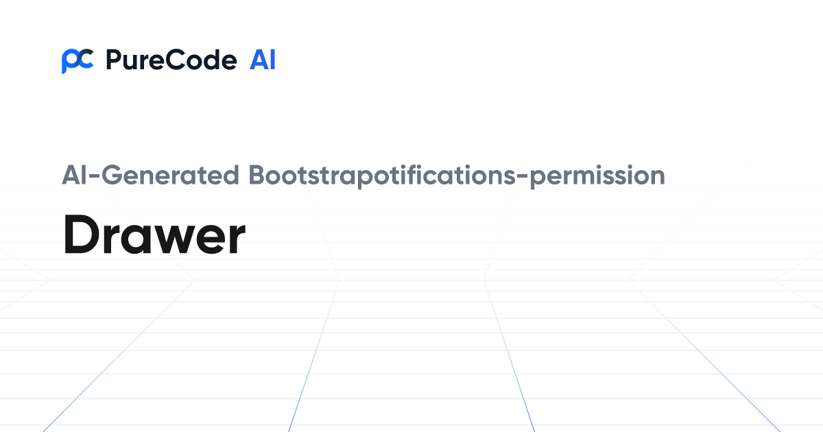 Build Great Bootstrapotifications Permission Drawer Components Faster Using Ai Tools