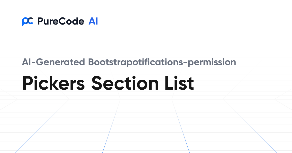 Build Great Bootstrapotifications permission Pickers section list Components Faster Using AI Tools
