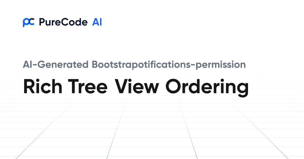 Build Great Bootstrapotifications permission Rich tree view ordering Components Faster Using AI ...