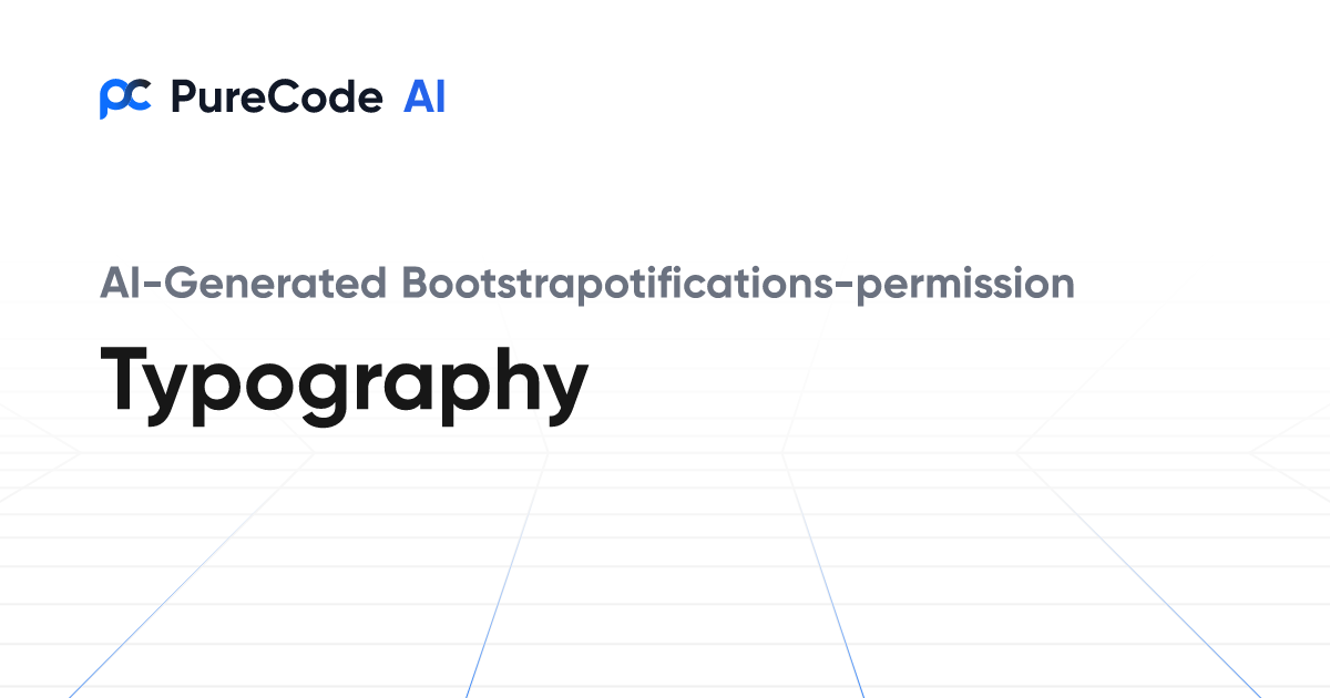 Build Great Bootstrapotifications permission Typography Components Faster Using AI Tools