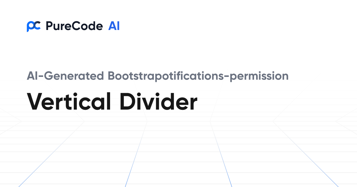 Build Great Bootstrapotifications permission Vertical divider Components Faster Using AI Tools