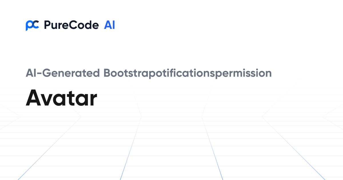 Build Great Bootstrapotificationspermission Avatar Components Faster Using Ai Tools