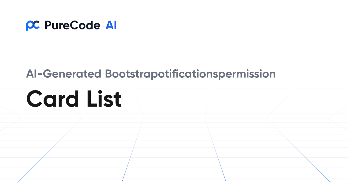 Build Great Bootstrapotificationspermission Card List Components Faster Using Ai Tools