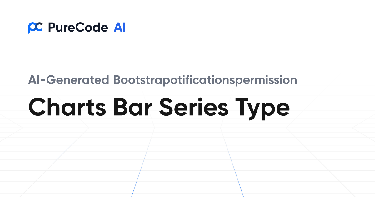 Build Great Bootstrapotificationspermission Charts Bar Series Type Components Faster Using Ai Tools