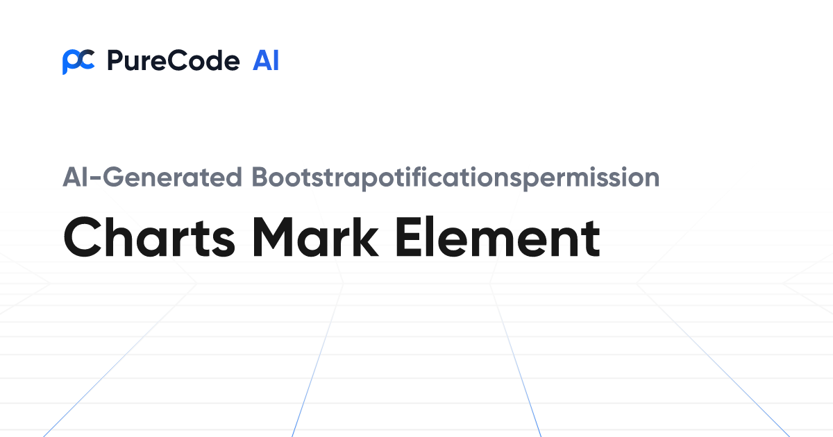 Build Great Bootstrapotificationspermission Charts Mark Element Components Faster Using Ai Tools