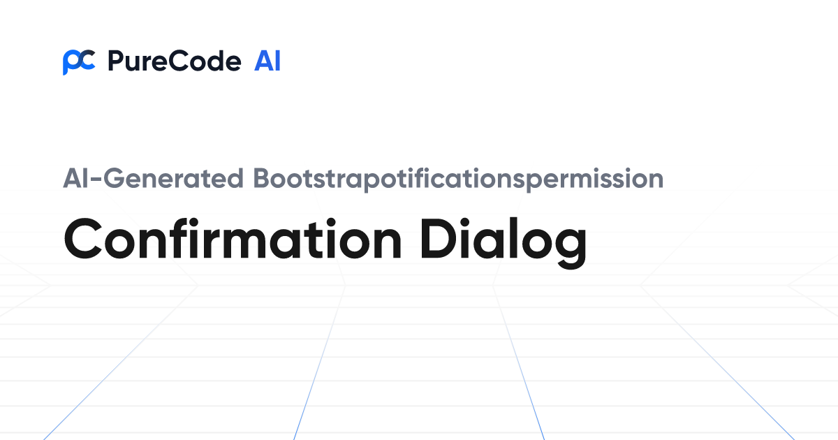 Build Great Bootstrapotificationspermission Confirmation Dialog Components Faster Using Ai Tools
