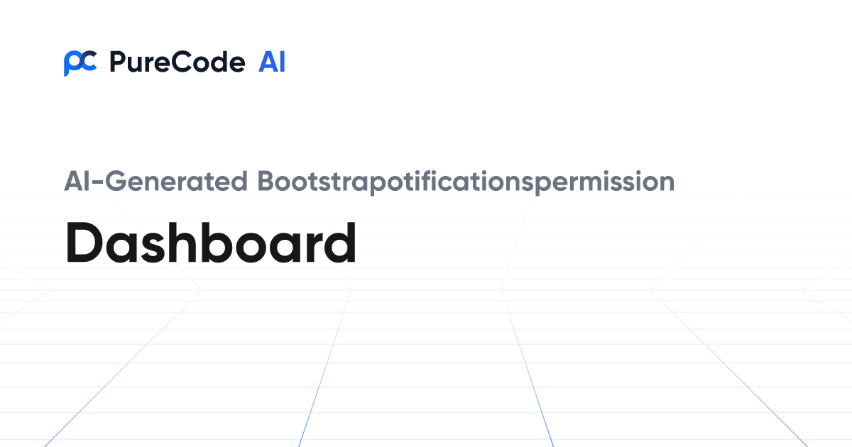 Build Great Bootstrapotificationspermission Dashboard Components Faster Using Ai Tools